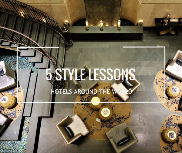 5 Style Lessons - From Hotels Around The World - Designs to Inspire
